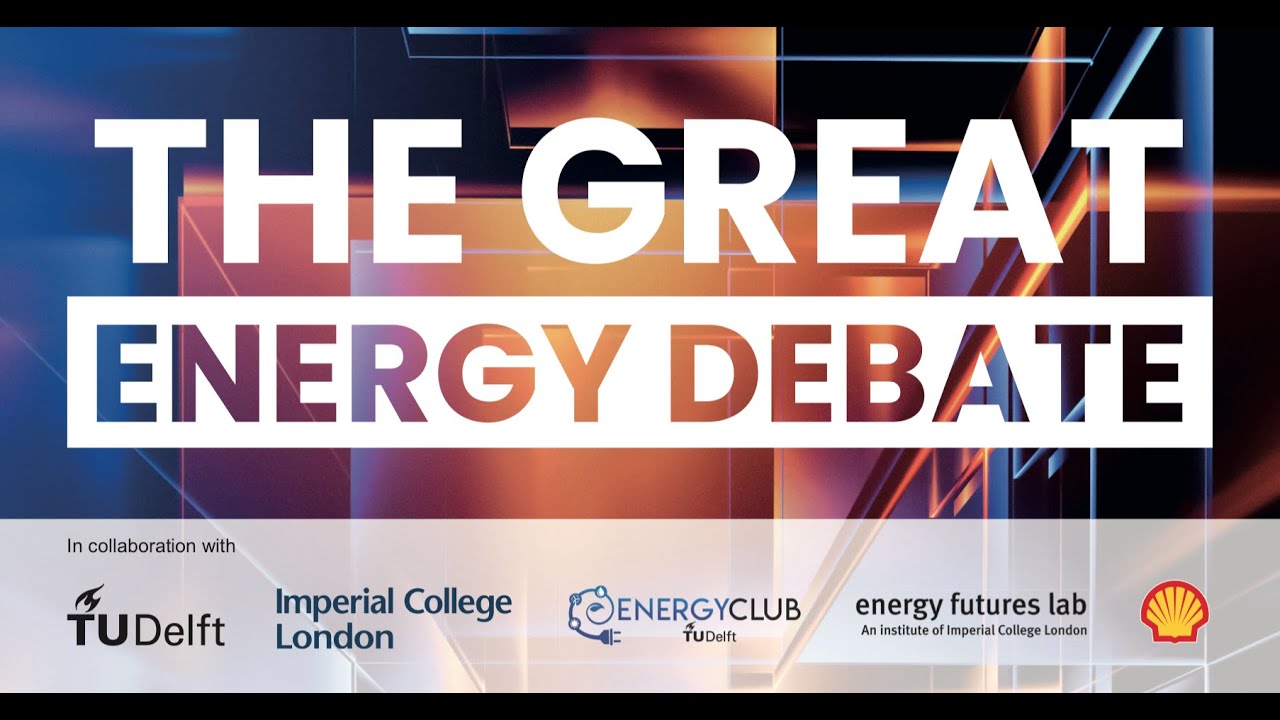 The Great Energy Debate | TU Delft, Imperial College & Shell - YouTube