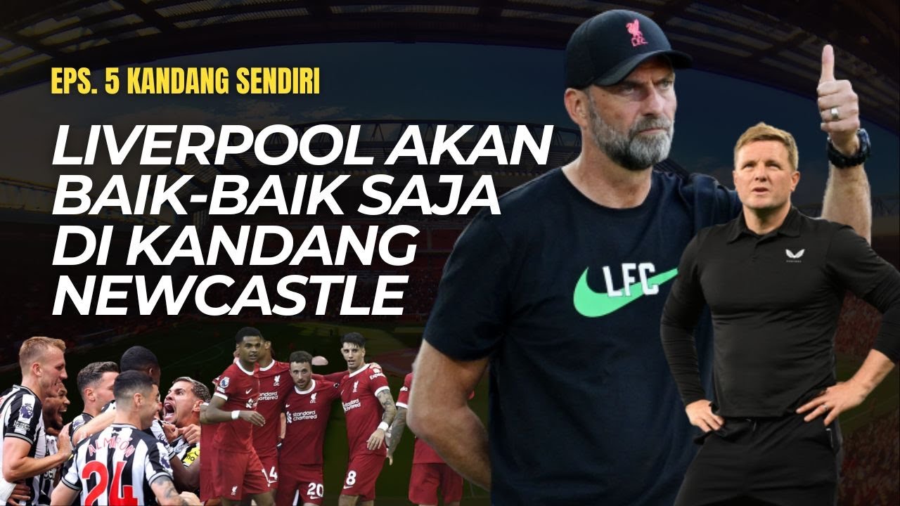 LIVERPOOL AKAN BAIK-BAIK SAJA DI KANDANG NEWCASTLE - EPS. 5 - KANDANG ...
