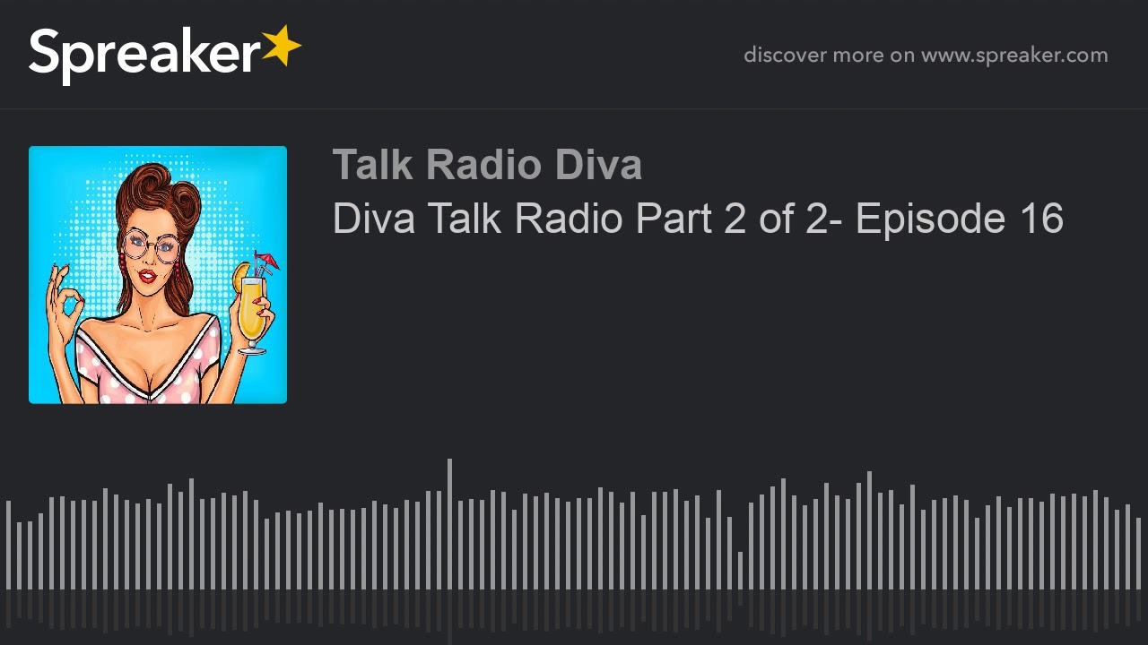Diva Talk Radio Part 2 of 2- Episode 16 - YouTube