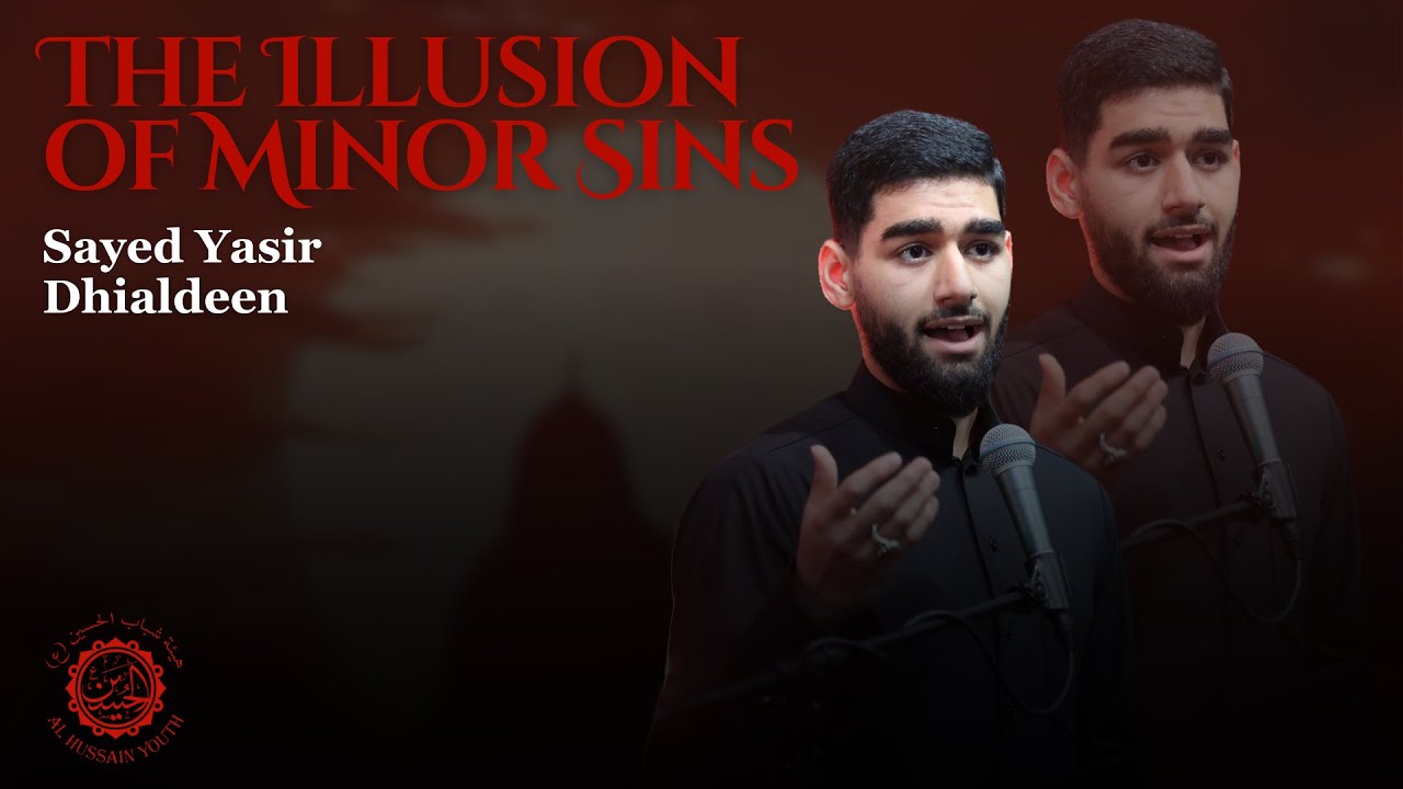 The Illusion of Minor Sins | Sayed Yasir Dhialdeen | Muharram 1447 ...