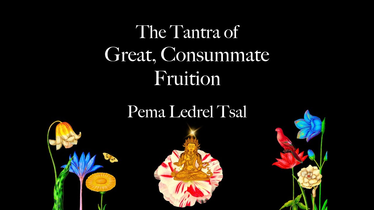 The Tantra of Great Consummate Fruition - Pema Ledrel Tsal - Buddhist ...