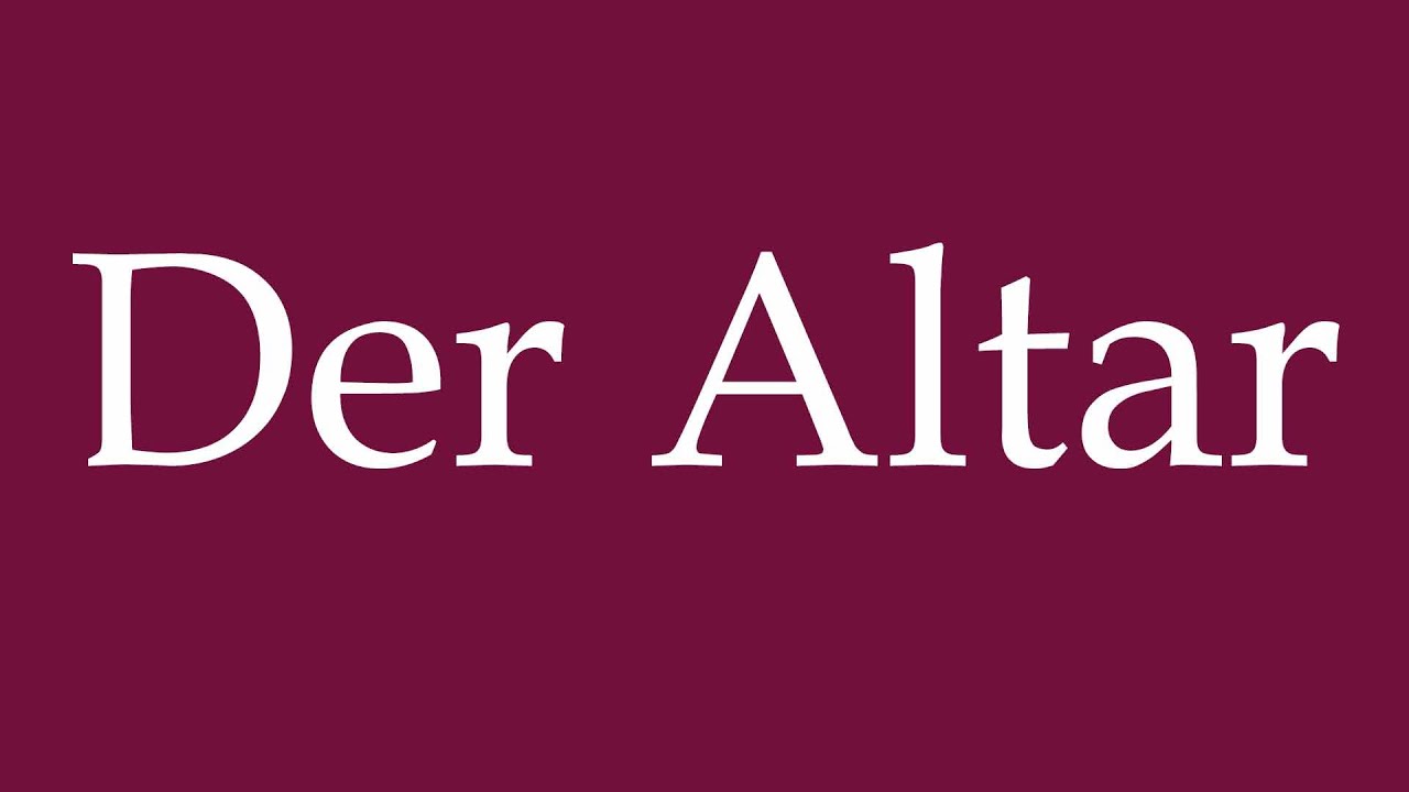 How to Pronounce ''Der Altar'' (The Altar) Correctly in German - YouTube