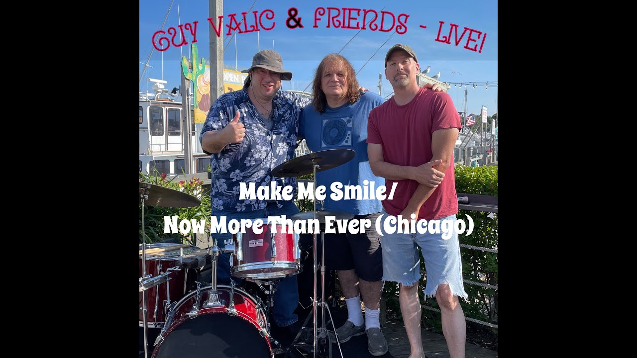 Guy Valic & Friends | Make Me Smile /Now More Than Ever (Chicago) - YouTube