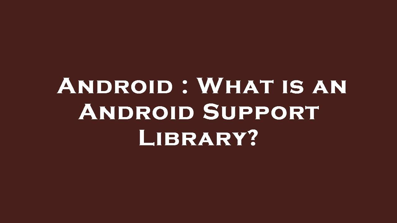 Android : What is an Android Support Library? - YouTube