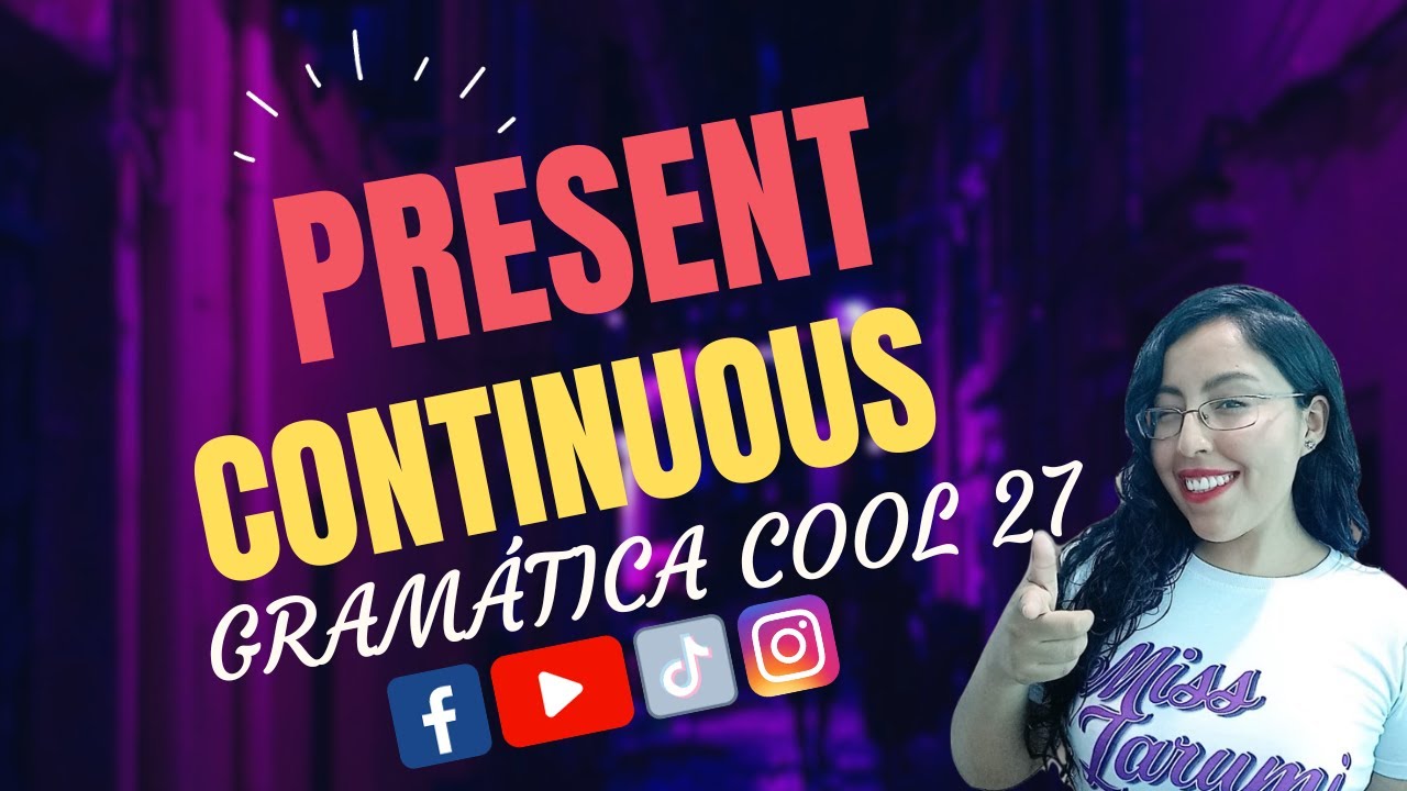 Lo que NO sabías del PRESENTE CONTINUO - GRAMÁTICA COOL 27 - YouTube