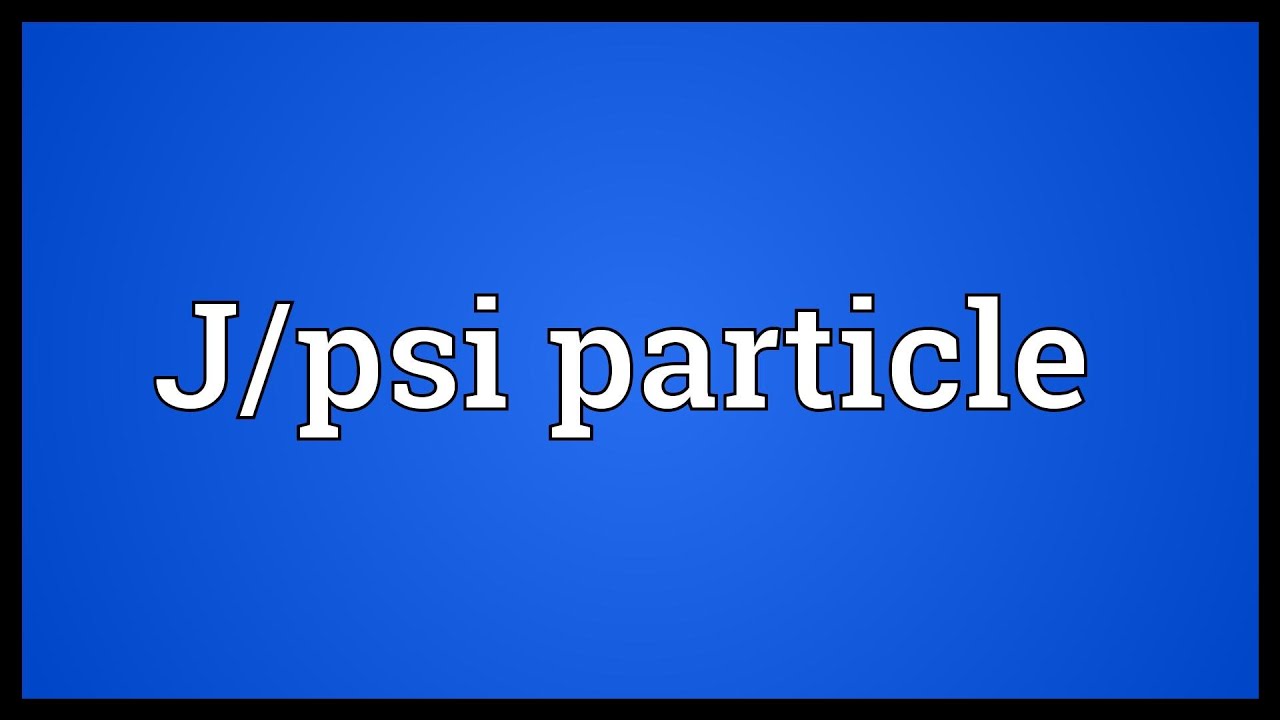 J psi Particle Meaning YouTube j-psi-particle-meaning-youtube