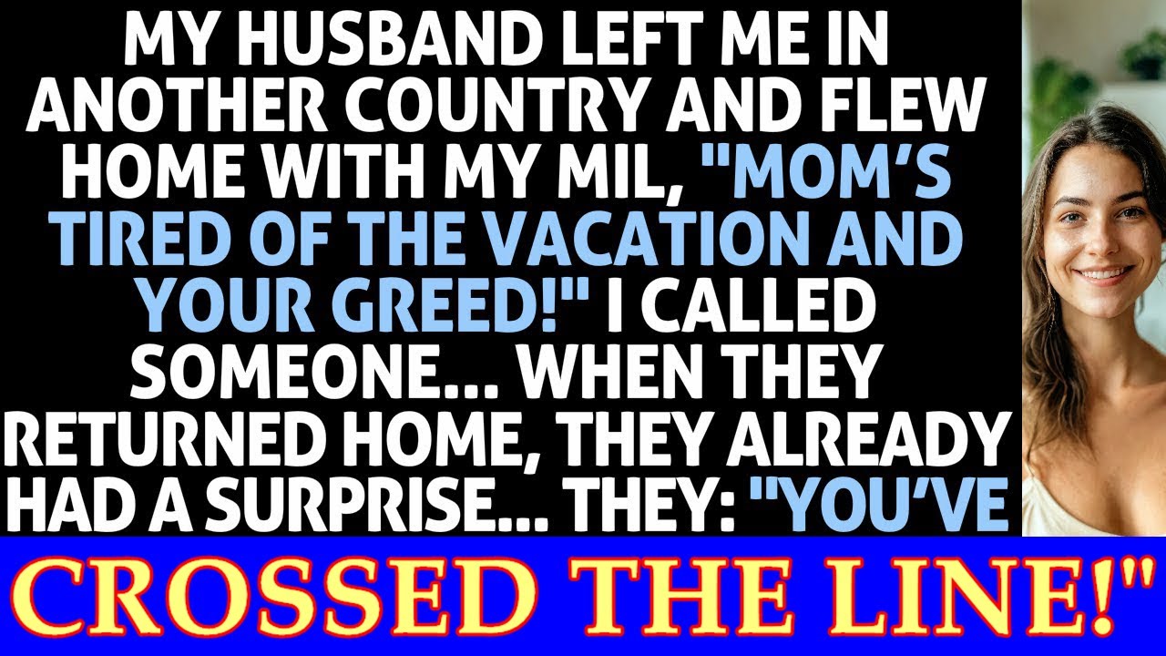 My husband deserted me in a foreign country and took my tired mother-in ...