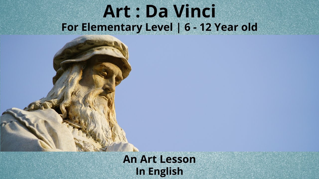 About Leonardo Da Vinci - An Art Lesson | Elementary Level - YouTube