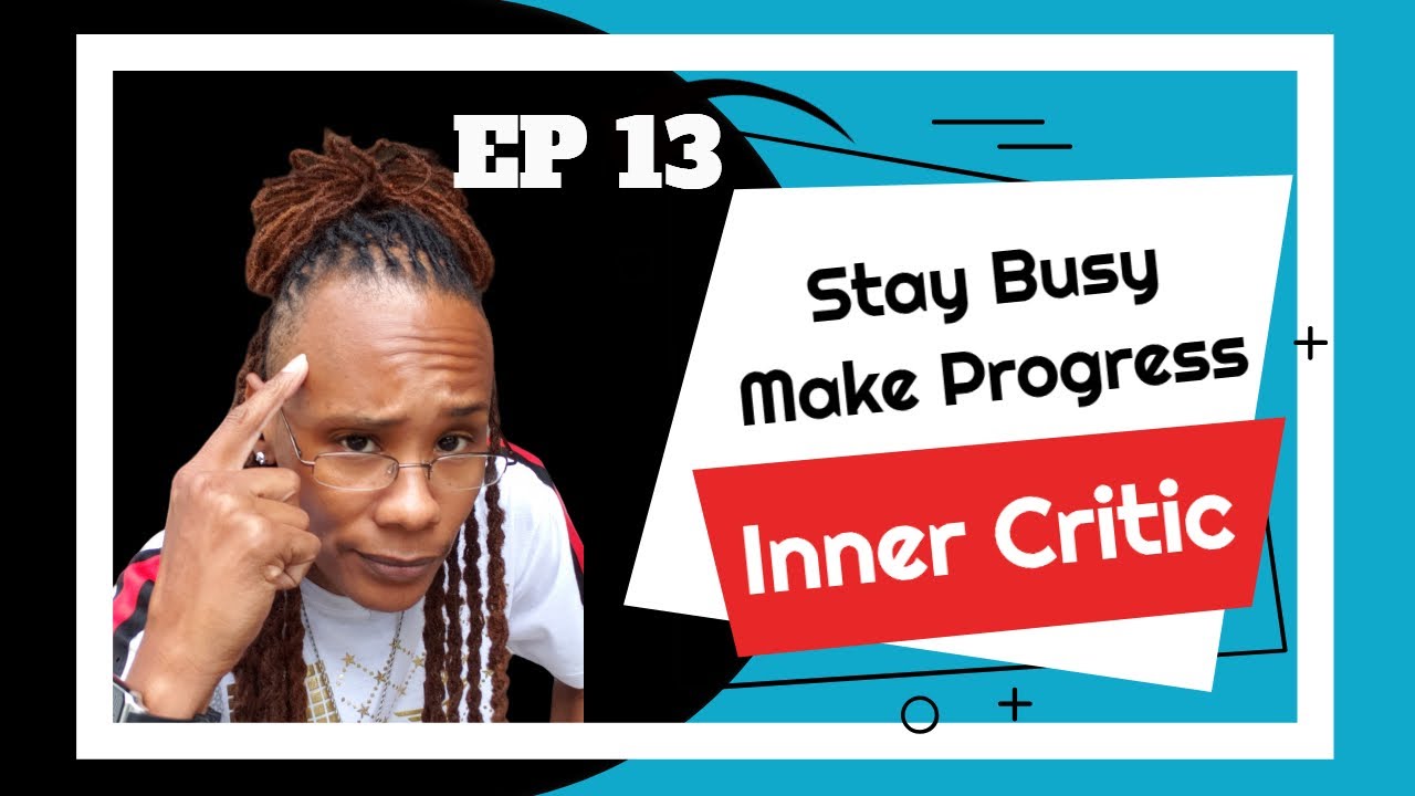Stay Busy Make Progress | Shut Up!!! Your Inner Critic - YouTube