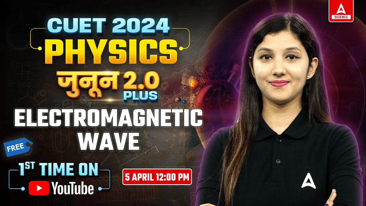 CUET JUNOON 2.0 Plus 2024 | FREE Class of CUET Physics | Electromaganetic Wave By Arshpreet Ma ...