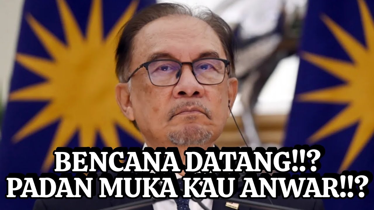 BENCANA DATANG!!!? PADAN MUKA KAU ANWAR!!!???! - YouTube
