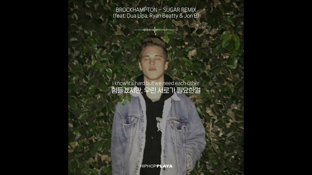 🎧 브록햄튼 (BROCKHAMPTON) - SUGAR Remix (feat. Dua Lipa, Ryan Beatty & Jon ...