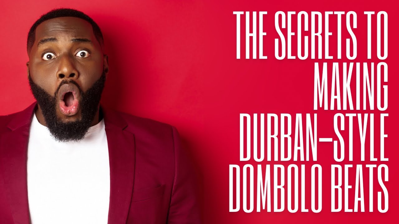 The Secrets to Making Durban-Style Dombolo Beats | Step-by-Step Beat ...