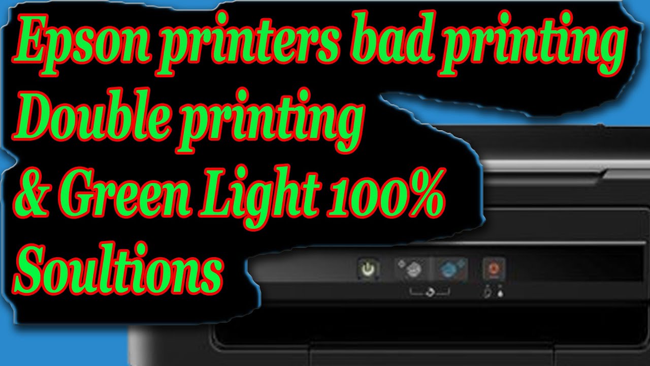 Epson printers bad printing,Double printing & Green light continue ...