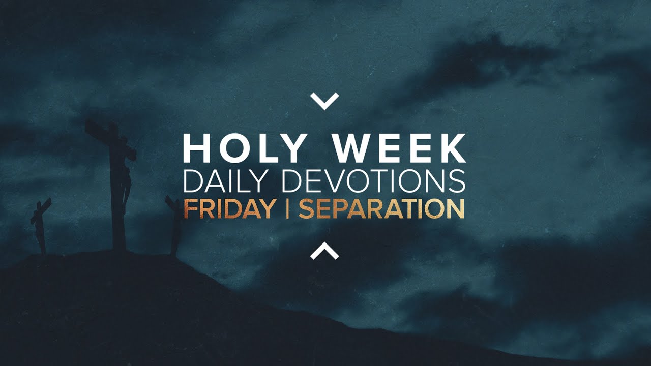 2023 Holy Week Daily Devotions | Friday | Separation - YouTube