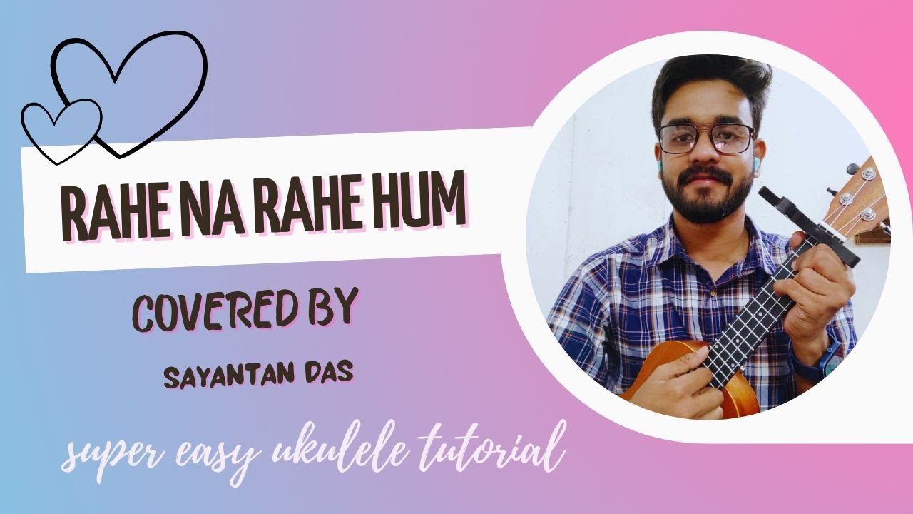 Rahe Na Rahe Hum | Ukulele Cover With Chords | Arijit Singh Tribute to ...