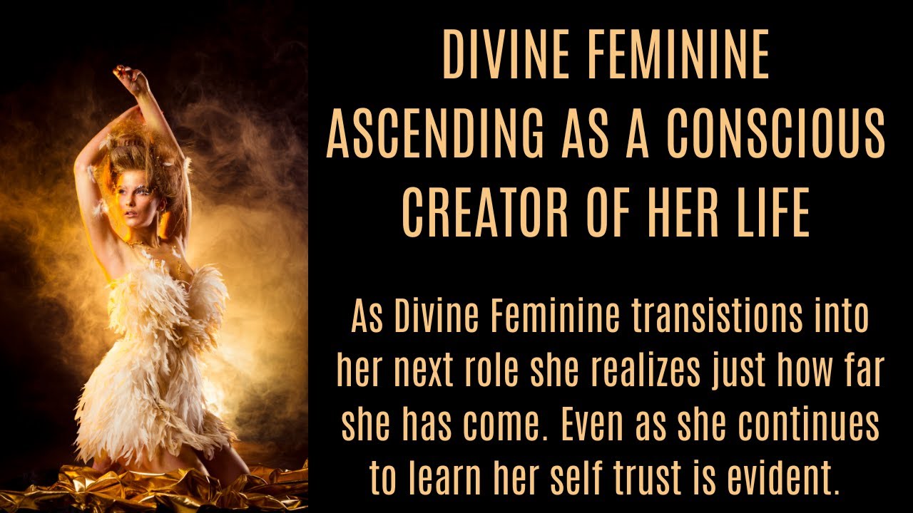 DIVINE FEMININE Ascending as a Conscious Creator of her life. Trusting ...