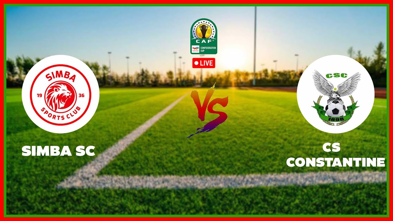 🔴: LIVE - SIMBA SC [ 0 ] VS CS CONSTANTINE [ 0 [ - MCHEZO WA KOMBE LA ...