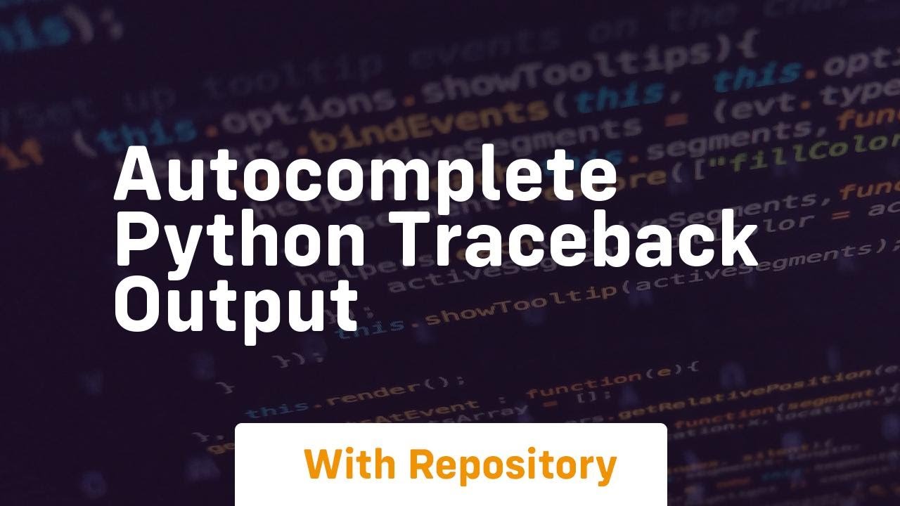 autocomplete python traceback output - YouTube