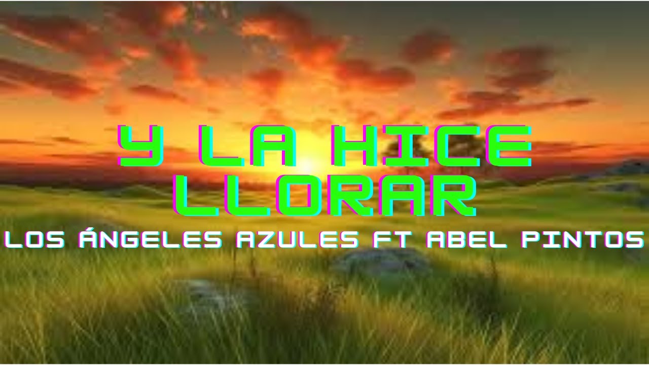 Y la Hice Llorar ~ Los Ángeles Azules ft Abel Pintos (Letra/Lyrics ...