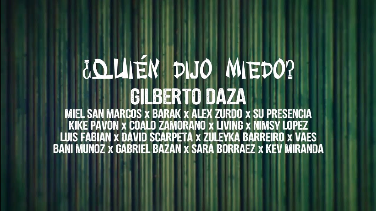 ¿Quién Dijo Miedo? - Gilberto Daza feat. Varios Artistas (CON LETRA ...