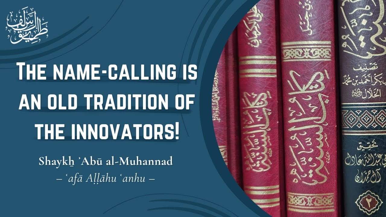 The name-calling is an old tradition of the innovators! | Shaykh Abu al ...