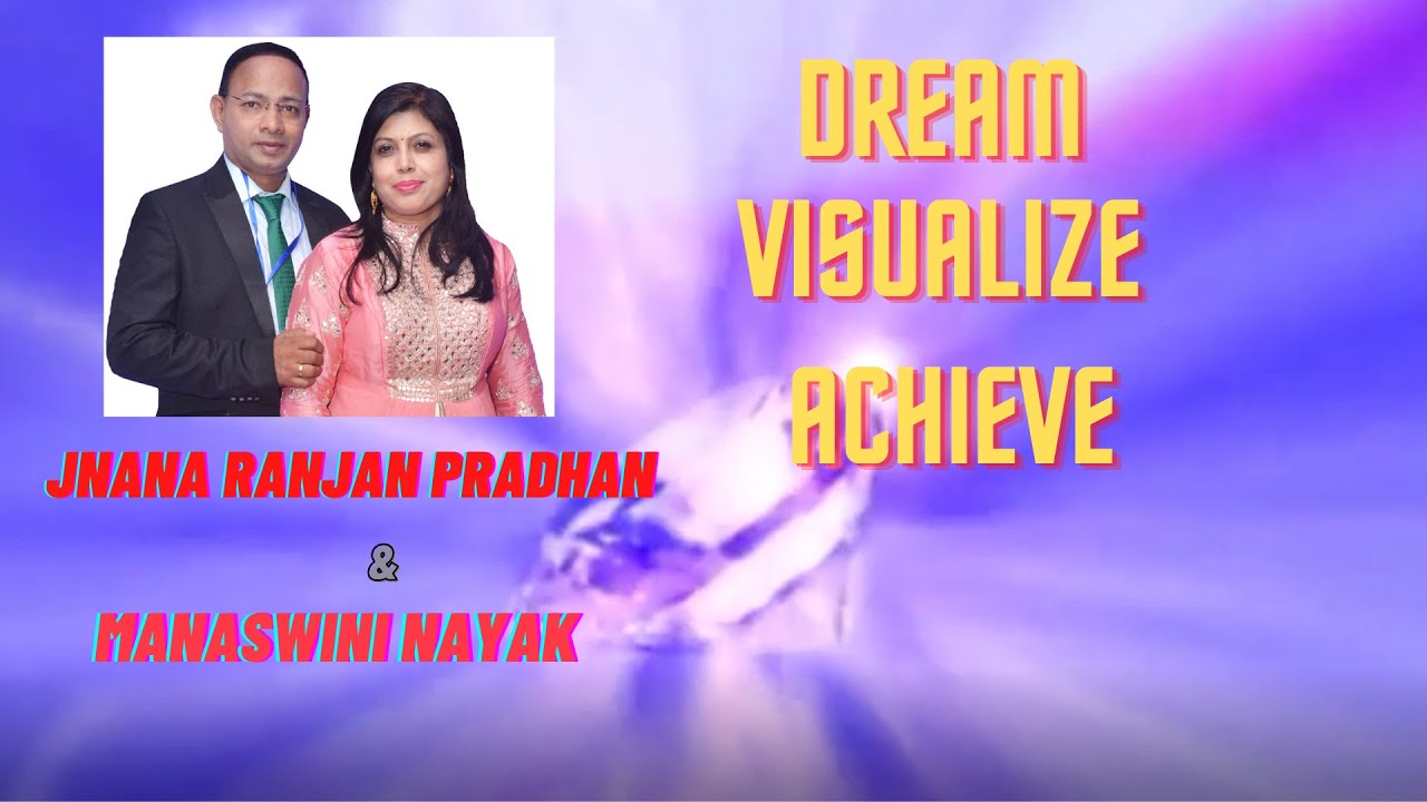 DREAM, VISUALIZE & ACHIEVE ~ by Founder EDC Jnana Ranjan Pradhan and ...