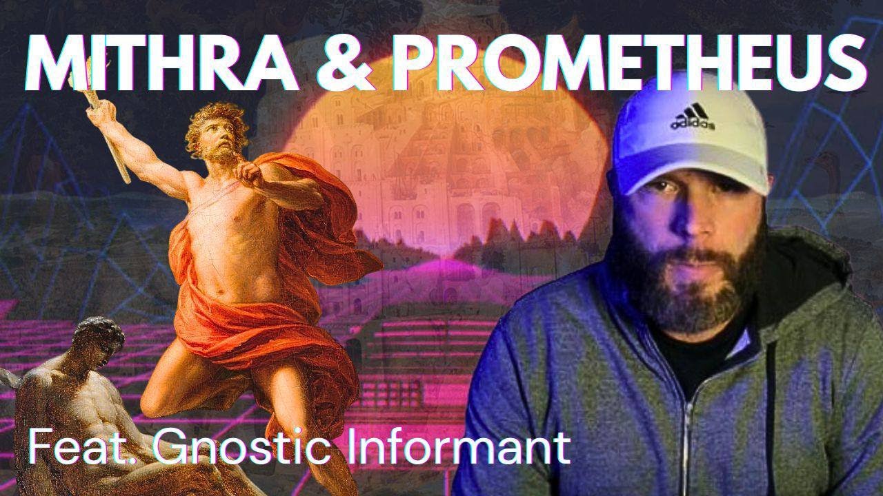 GNOSTIC INFORMANT ON MITHRA & PROMETHEUS (Feat. @GnosticInformant ...