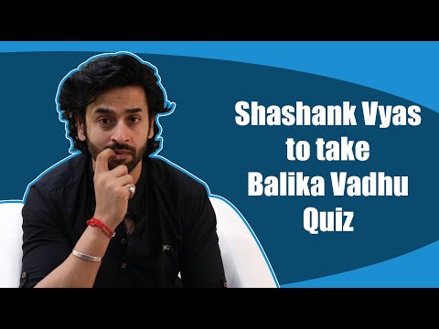 Shashank Vyas takes the Balika Vadhu quiz