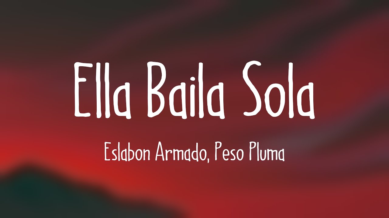 Ella Baila Sola - Eslabon Armado, Peso Pluma [Lyrics Video] - YouTube