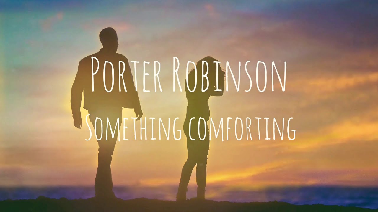Porter Robinson - Something Comforting (Lyric Video) - YouTube