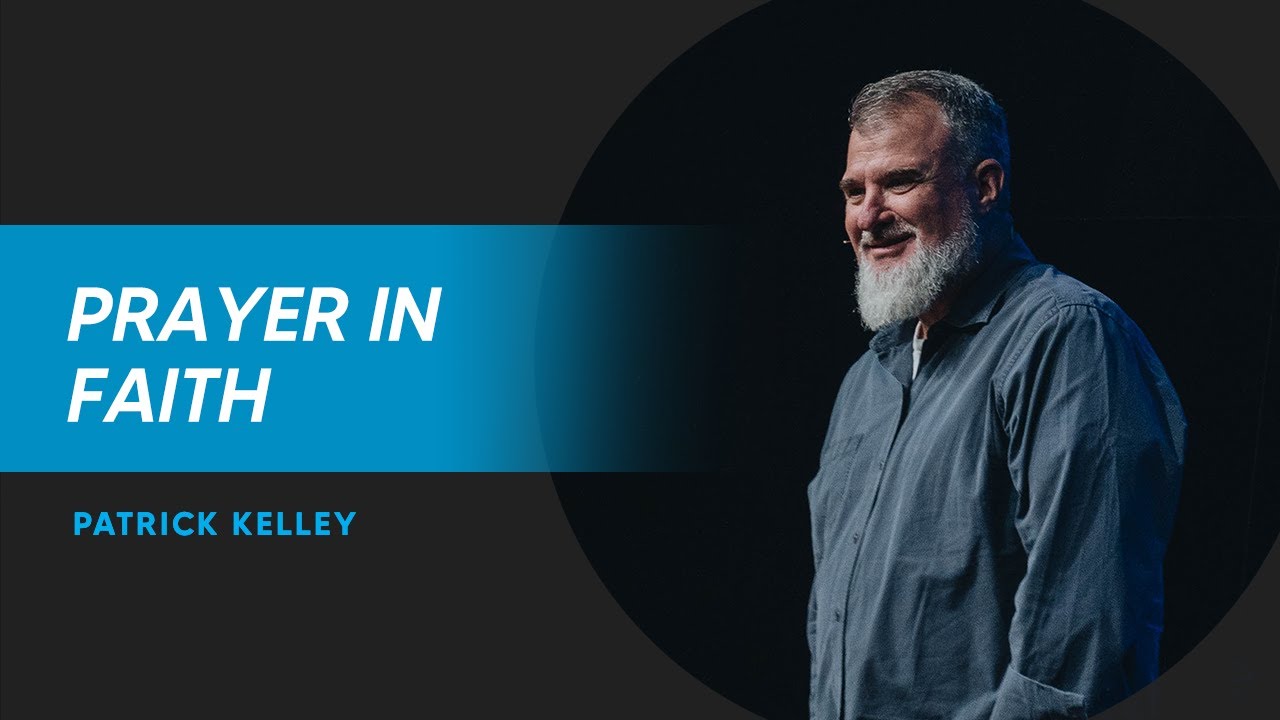 Prayer in Faith - Patrick Kelley - YouTube