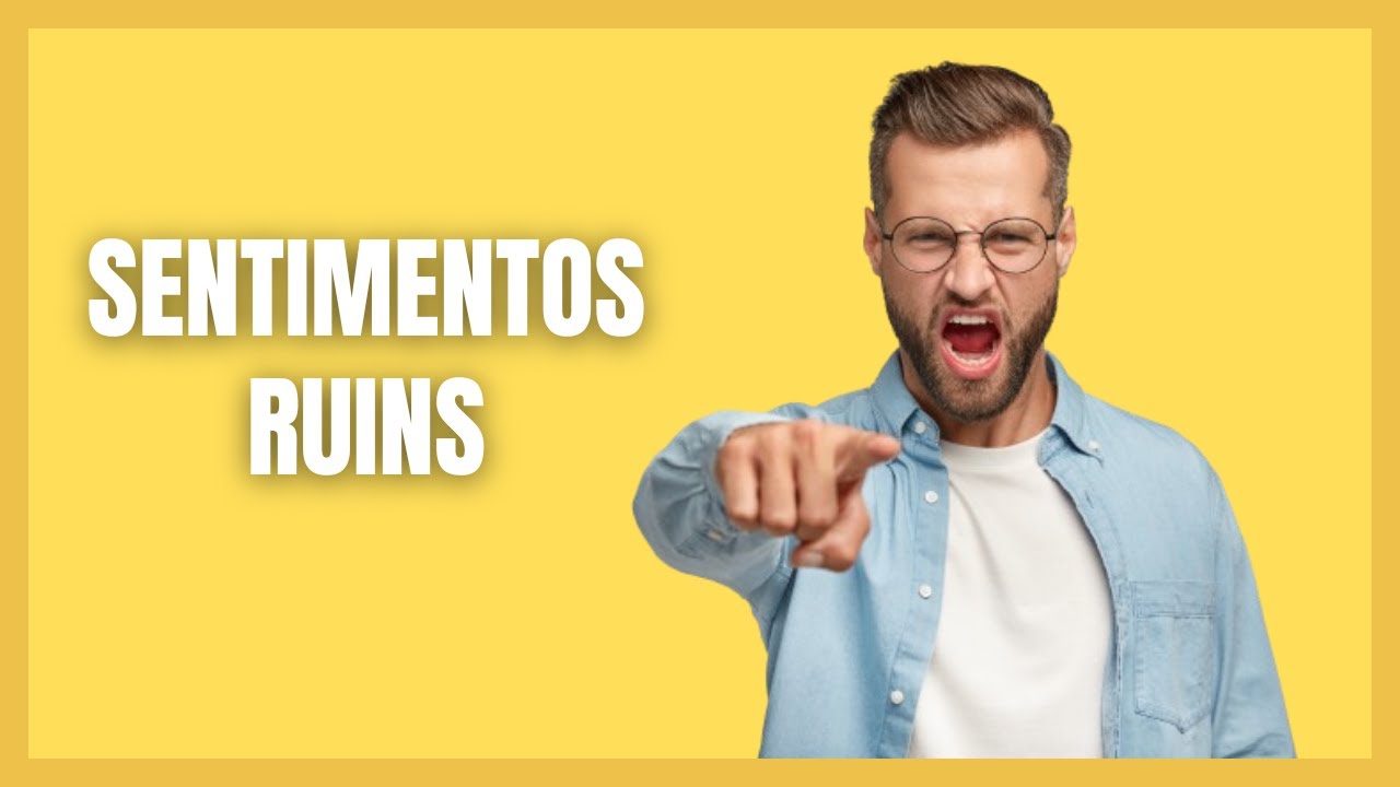 PESSOAS QUE ALIMENTAM SENTIMENTOS RUINS | ANSIEDADE BRASIL - YouTube