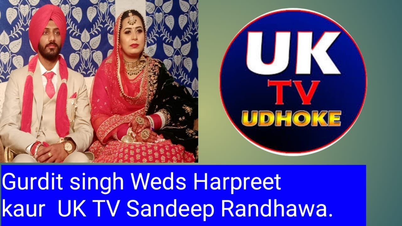 Gurdit singh Weds Harpreet kaur UK TV Sandeep Randhawa. 8437699101 ...