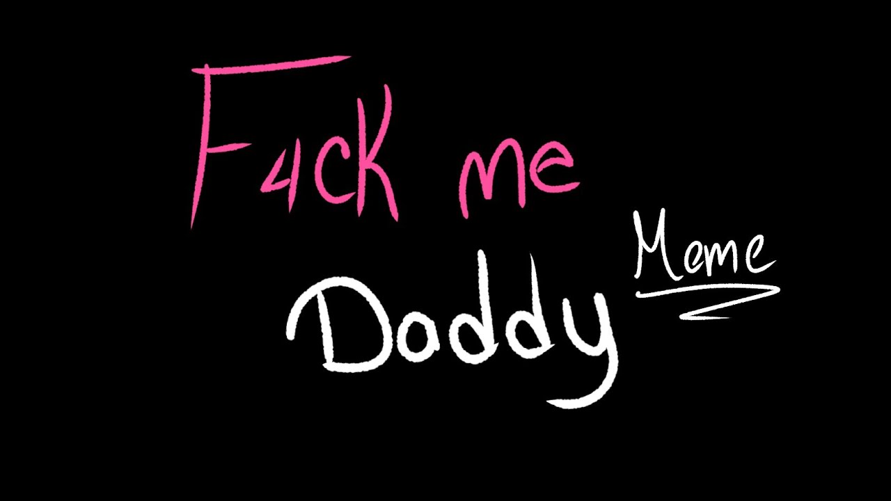 F4ck me daddy meme +13 - YouTube
