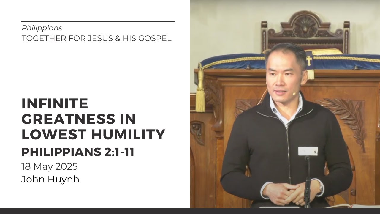 Infinite Greatness In Lowest Humility (Philippians 2:1-11) 18 May 2025 ...