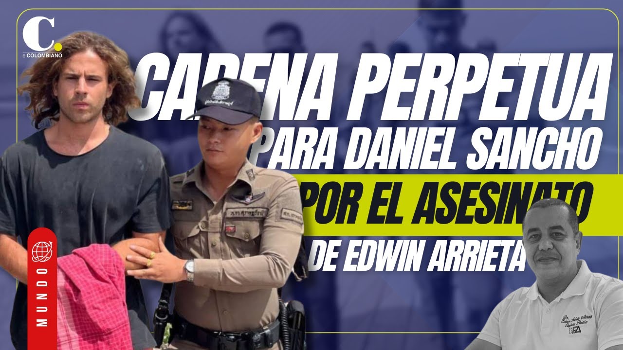 Daniel Sancho condenado a cadena perpetua por el asesinato del médico colombiano Edwin Arrieta ...