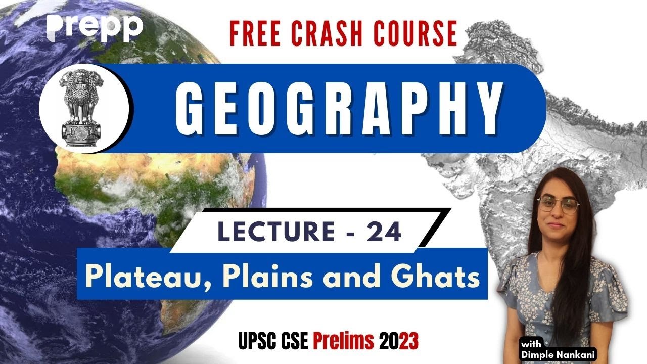 Lecture 24 : Plateau, Plains and Ghats | Geography | Crash course UPSC ...