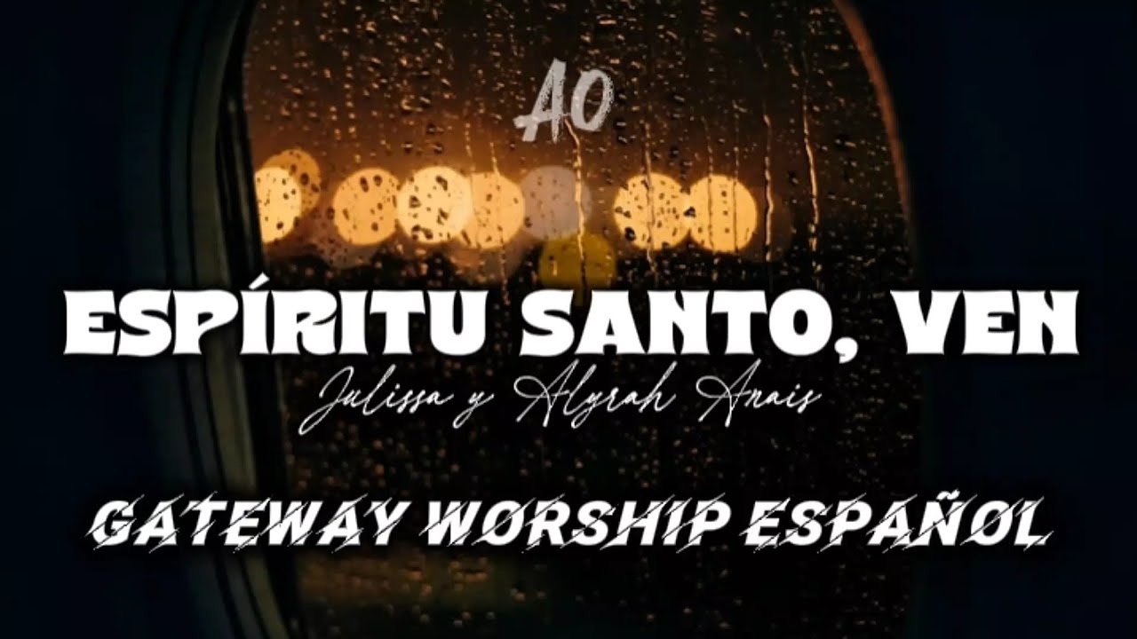 🎶 Espíritu Santo, ven 🙌 | Video Lyric Gateway Worship Español, Julissa ...
