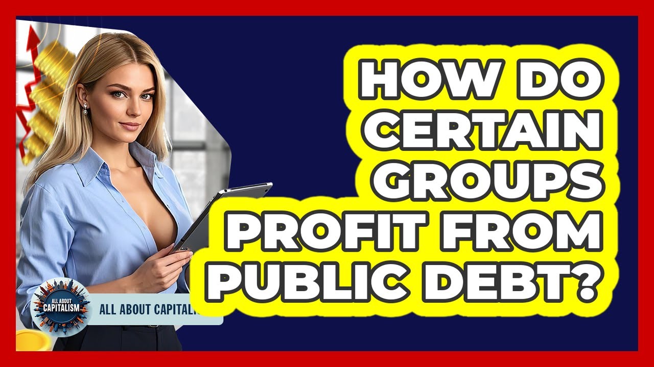 How Do Certain Groups Profit From Public Debt? - All About Capitalism ...