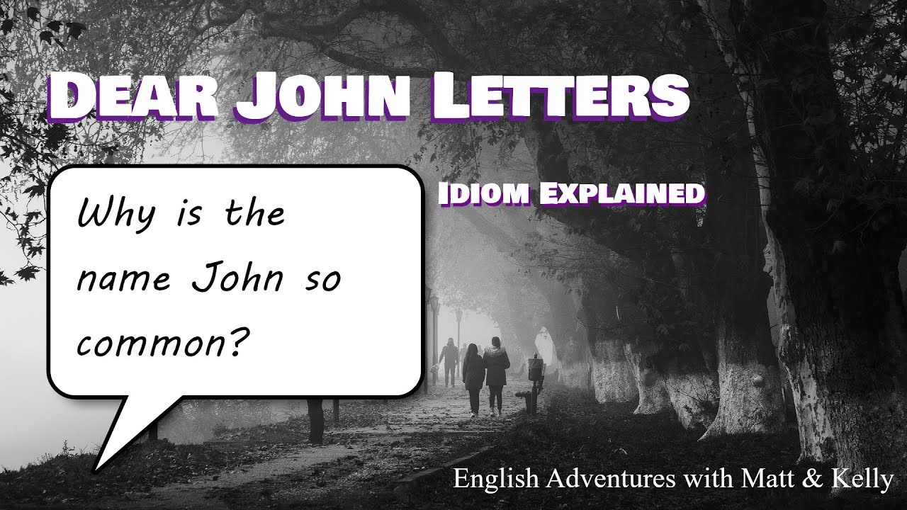 Dear John Letters? Why Is John So Popular? - English Idiom Explanation ...
