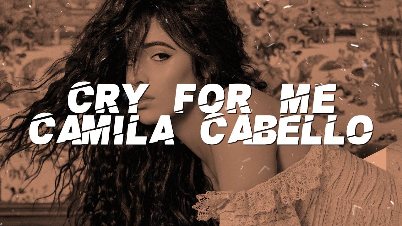 Camila Cabello - Cry For Me (Lyrics) - YouTube