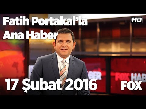 17 Şubat 2016 Fatih Portakal ile Fox Ana Haber