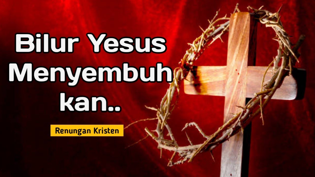 BILUR-BILUR YESUS MENYEMBUHKAN - KARENA BILURNYA KITA SEMBUH - Renungan ...