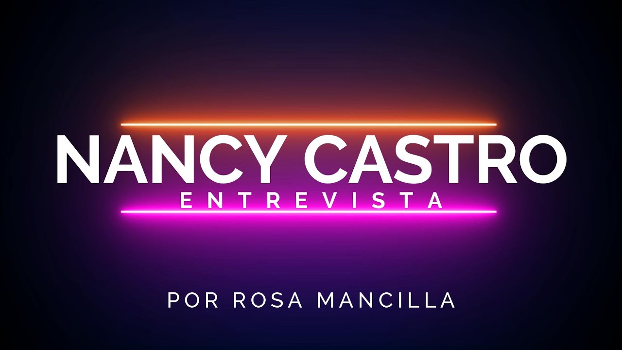 ENTREVISTA A NANCY CASTRO - YouTube
