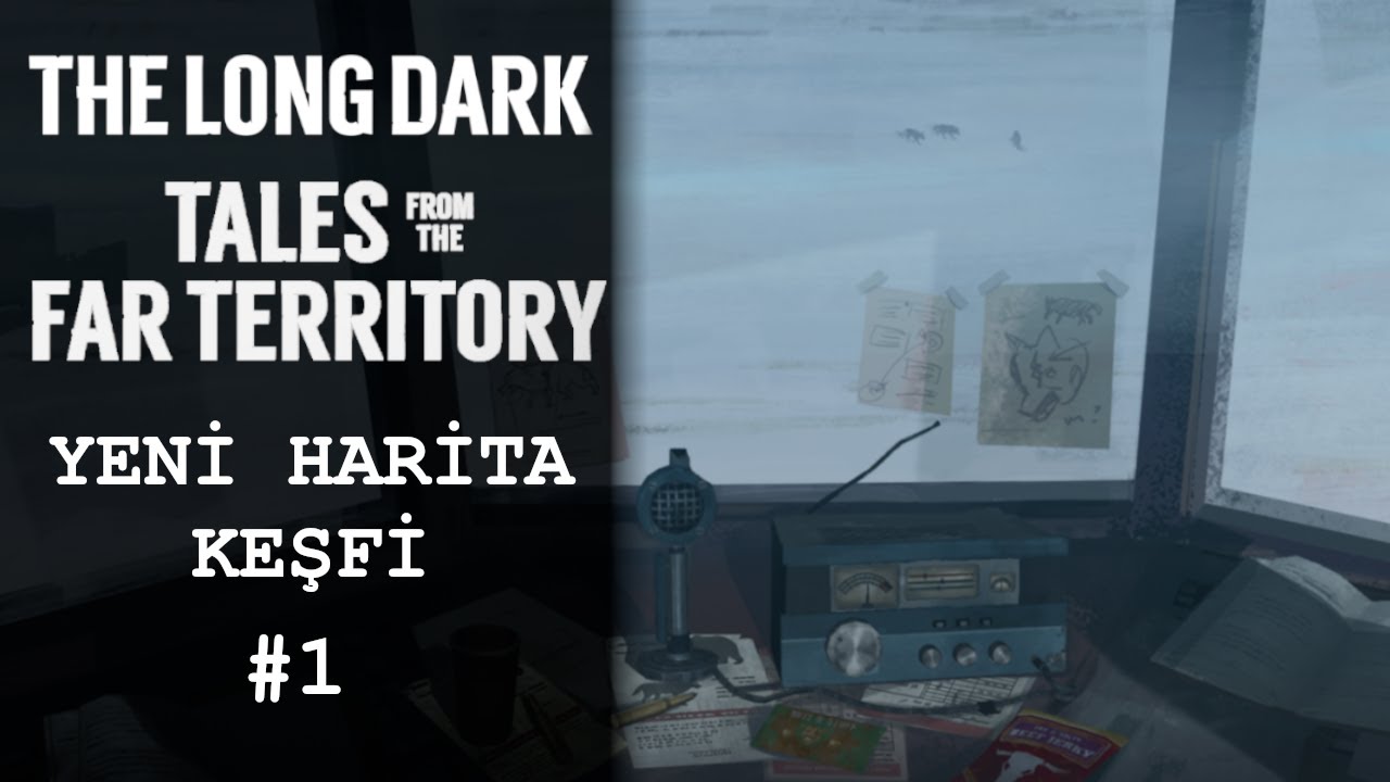 UZAK DİYARLARDAN HİKAYELER | The Long Dark DLC Yeni Harita Keşfi ...