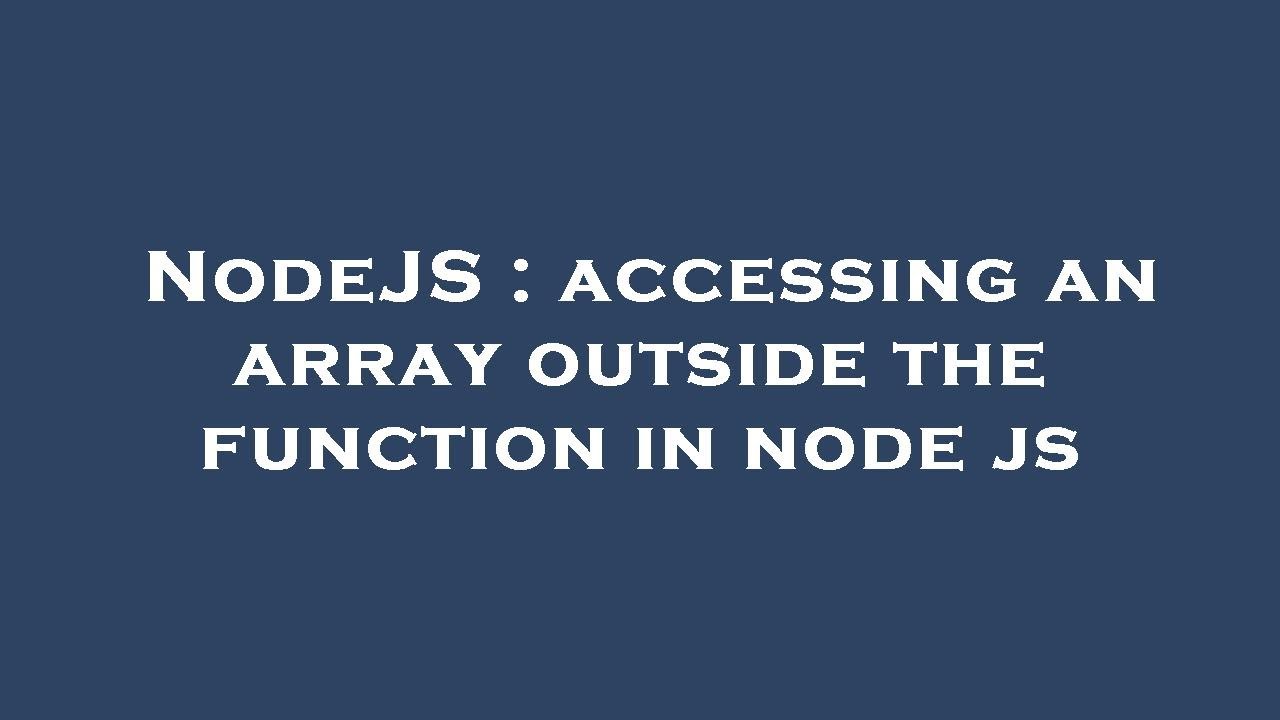 Nodejs Accessing An Array Outside The Function In Node Js Youtube