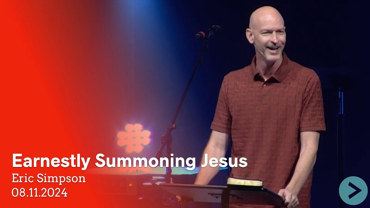 08-11-24 - "Earnestly Summoning Jesus" - Eric Simpson - YouTube