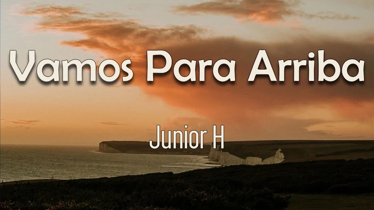 Gabito Ballesteros, Junior H - Vamos Para Arriba (Letra) Si miro pa'l ...