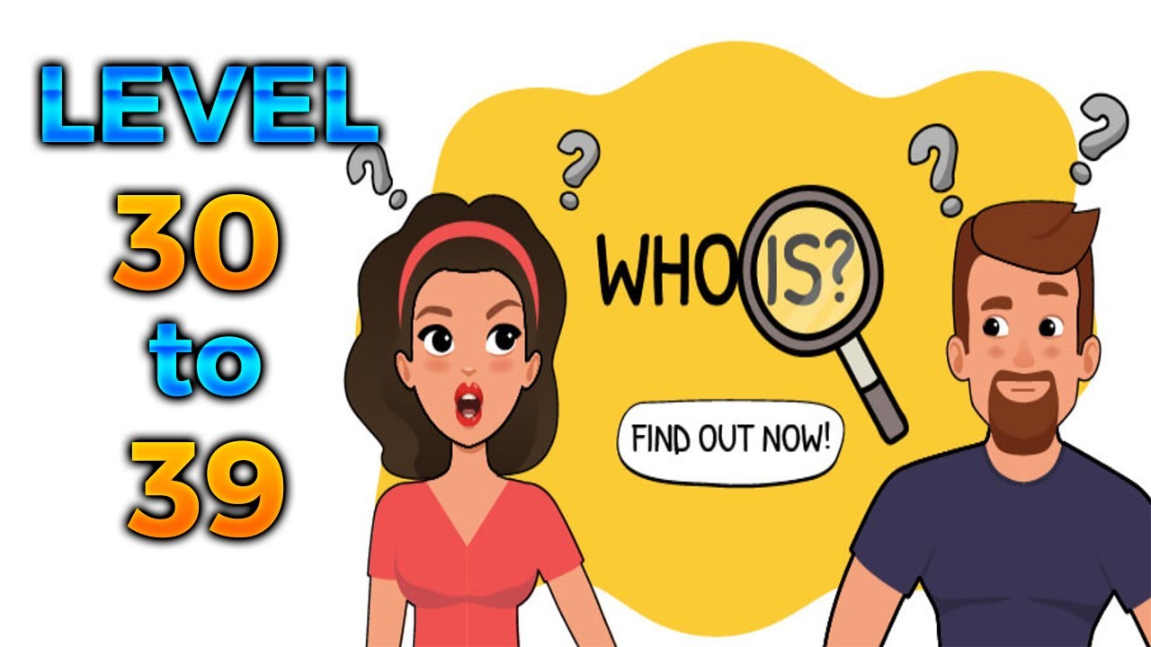 WHO IS Level 30 - 39 - YouTube